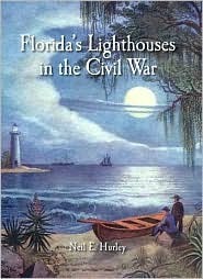 Florida's Lighthouses in the Civil War by Neil E. Hurley | Goodreads