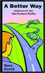 A Better Way: Solutions for the New Business Reality by Terry Acord ...