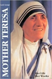 Mother Teresa: Her Life, Her Works by Lusch Gjergji | Goodreads