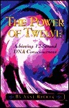 The Power of Twelve: Achieving 12-Strand DNA Consciousness by Anne ...