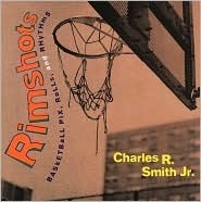 Rimshots: Basketball Pix, Rolls, and Rhythms by Charles R. Smith Jr ...
