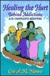 Healing the Hurt Behind Addictions & Compulsive Behaviors by Carol M ...