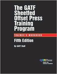 GATF Sheetfed Offset Press Training Program, Trainee's Workbook, 5th ...