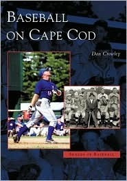 Baseball on Cape Cod (MA) (Images of Baseball) by Dan Crowley | Goodreads