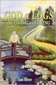 God a Logs on Living and Dying by Sam Oliver | Goodreads