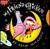 My Friend Chicken by Adam McCauley | Goodreads