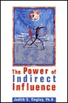The Power of Indirect Influence by Judith C. Tingley | Goodreads