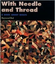 With Needle and Thread : A Book about Quilts by Raymond Bial | Goodreads