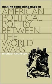 Making Something Happen: American Political Poetry between the World ...