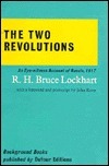 The Two Revolutions: An Eye-witness Account of Russia, 1917 by R.H ...