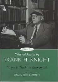 Selected Essays by Frank H. Knight, Volume 1: "What is Truth" in ...