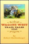 Wagons West: Trail Tales 1848 by Robert Shellenberger | Goodreads