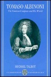 Tomaso Albinoni: The Venetian Composer and His World by Michael Talbot ...