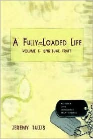 A Fully-loaded Life: Spiritual Fruit; an Outflow of Authentic Christian ...