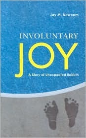 Involuntary Joy: A Story of Unexpected Rebirth by Joy M. Newcom | Goodreads