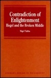 Contradiction of Enlightenment: Hegel and the broken middle by Nigel ...