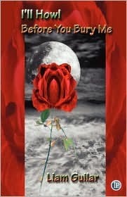 I'll Howl Before You Bury Me by Liam Guilar | Goodreads