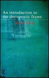 An Introduction to the Therapeutic Frame by Anne Gray | Goodreads