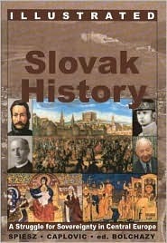 Illustrated Slovak History: A Struggle for Sovereignty in Central ...