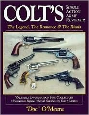 Colt's Single Action Army Revolver: The Legend, The Romance And The ...