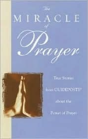 The Miracle of Prayer by Guideposts | Goodreads