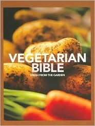 Vegetarian Bible: Fresh from the Garden by Fiona Biggs | Goodreads