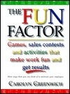 The Fun Factor: Games, Sales Contests and Activities that Make Work Fun ...