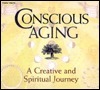 Conscious Aging: A Creative and Spiritual Journey by Sounds True ...