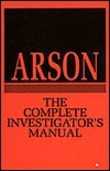 Arson: The Complete Investigator's Manual by Paladin Press | Goodreads