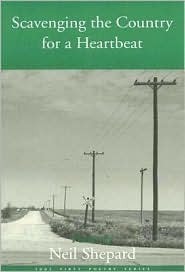 Scavenging the Country for a Heartbeat: Poems by Neil Shepard | Goodreads
