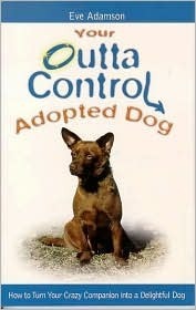 Your Outta Control Adopted Dog by Eve Adamson | Goodreads