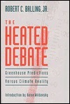 The Heated Debate : Greenhouse Predictions Versus Climate Reality by ...