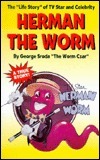 The "Life Story" of TV Star and Celebrity Herman the Worm by George ...