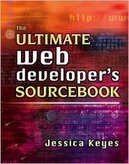 The Ultimate Web Developer's Sourcebook by Jessica Keyes | Goodreads