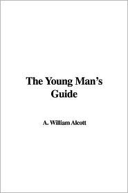 The Young Man's Guide by William A. Alcott | Goodreads