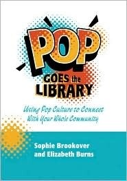 Pop Goes the Library: Using Pop Culture to Connect with Your Whole ...