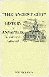 The "Ancient" City: History of Annapolis, in Maryland, 1649-1887 by ...