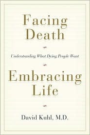 Facing Death, Embracing Life: Understanding What Dying People Want by ...