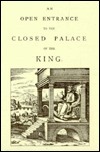 An Open Entrance to the Closed Palace of the King by Eirenaeus ...