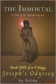 The Immortal: A Tale Of The Wandering Jew, Joseph’s Odyssey by Sy Polsky | Goodreads