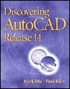 Discovering AutoCAD, Release 14 by Mark Dix | Goodreads