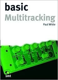 Basic Multitracking (Basic Series) by Paul White | Goodreads