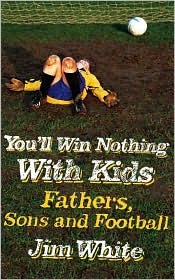 You'll Win Nothing With Kids by Jim White | Goodreads