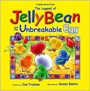 The Legend of Jelly Bean and the Unbreakable Egg by Joe Troiano | Goodreads