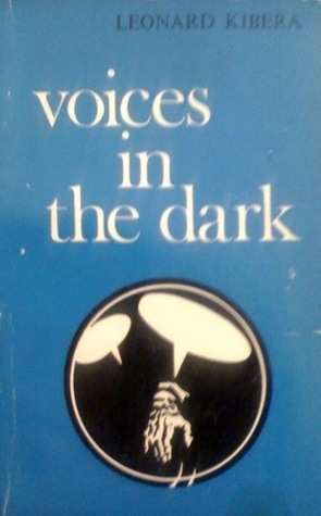 Voices in the Dark by Leonard Kibera | Goodreads