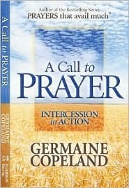A Call To Prayer Intercession In Action By Germaine Copeland Goodreads