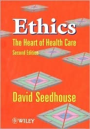 Ethics: The Heart of Health Care by David Seedhouse | Goodreads