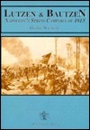 Lutzen & Bautzen: Napoleon's Spring Campaign of 1813 by George F ...