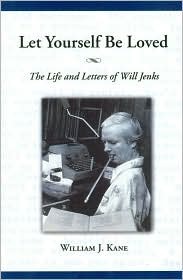 Let Yourself Be Loved: The Life and Letters of Will Jenks by William J ...