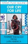 Our Cry for Life: Feminist Theology from Latin America by María Pilar ...